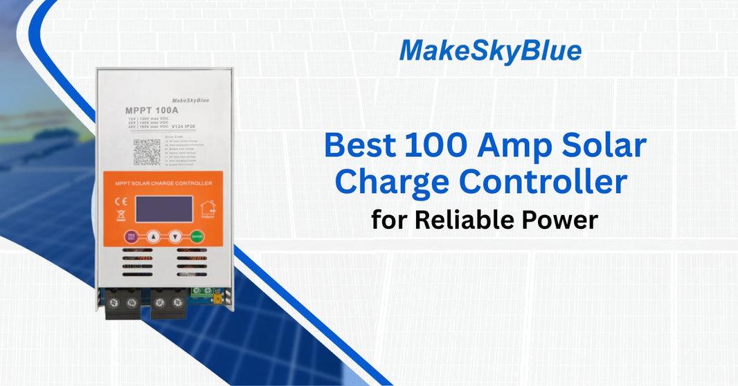 Best 100 Amp Solar Charge Controller for Reliable Power – MakeSkyBlue
